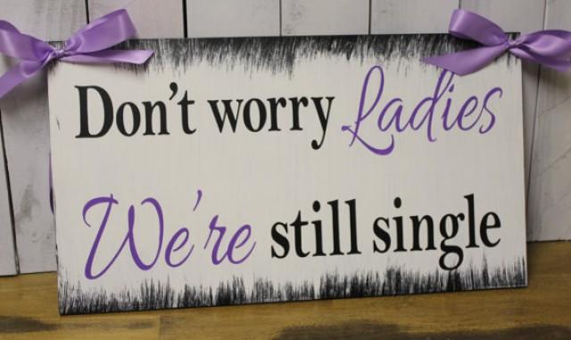 Don't Worry LADIES/We're Still Single Sign/Photo Pro/Great Shower Gift ...